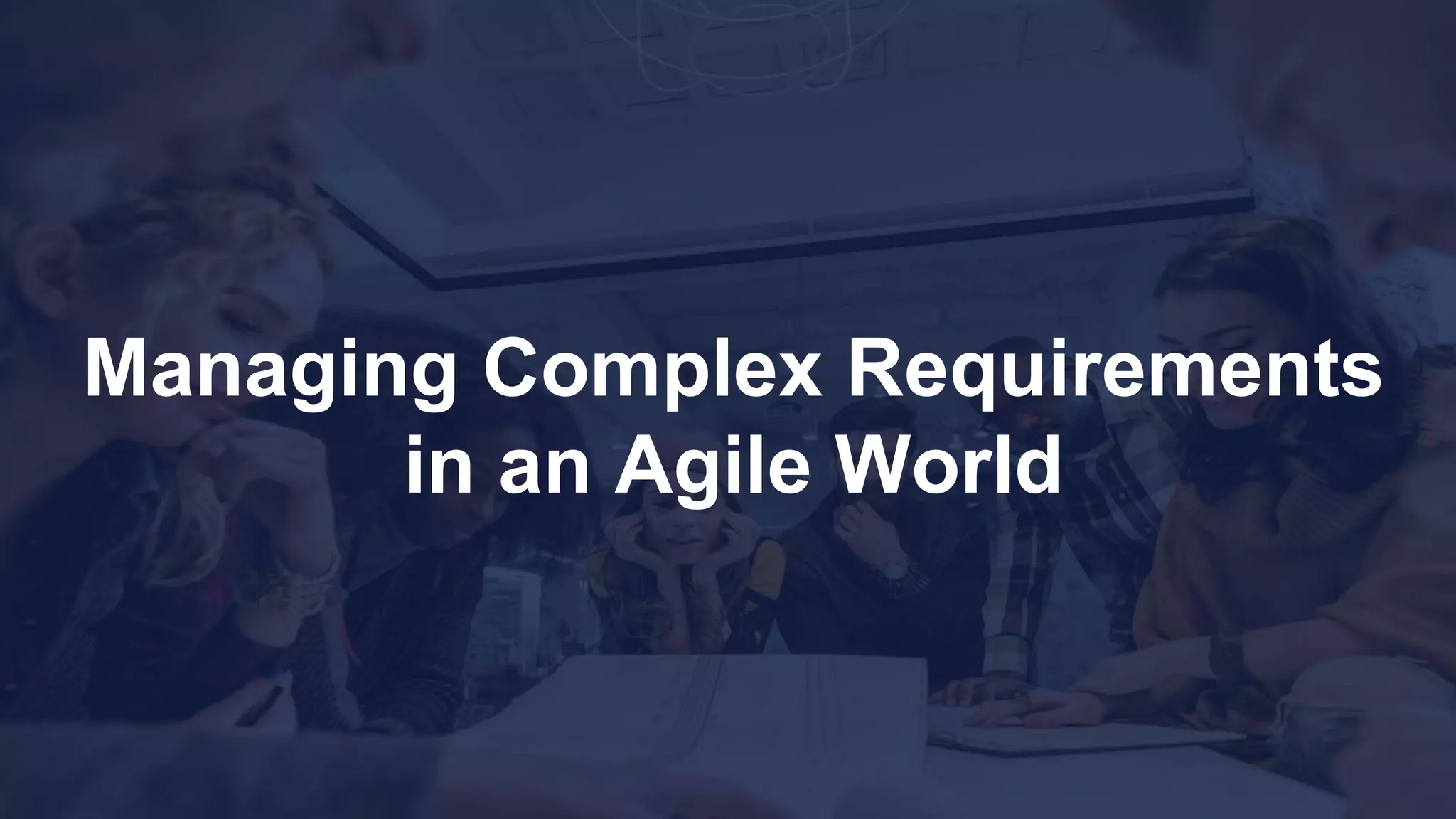 Managing Complex Requirements in an Agile World | PDF