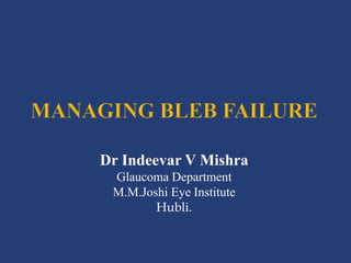 Managing bleb failure - A brief guide | PPTX