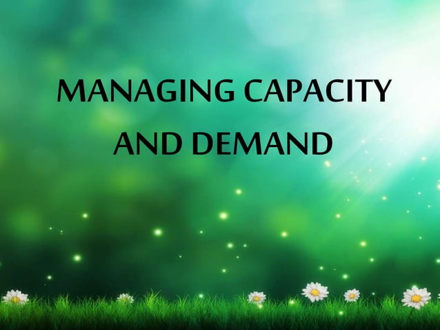 Managing Capacity And Demand Noreen Ann Ppt