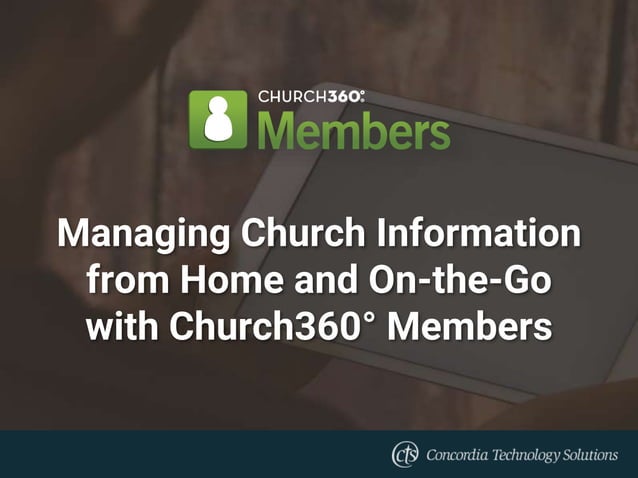 Managing Church Information from Home and On-the-Go with Church360° Members | PPT