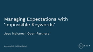 Managing Expectations with 'Impossible Keywords' - Jess Maloney | PPT