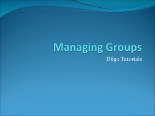Managing groups tutorial (diigo) | PPT