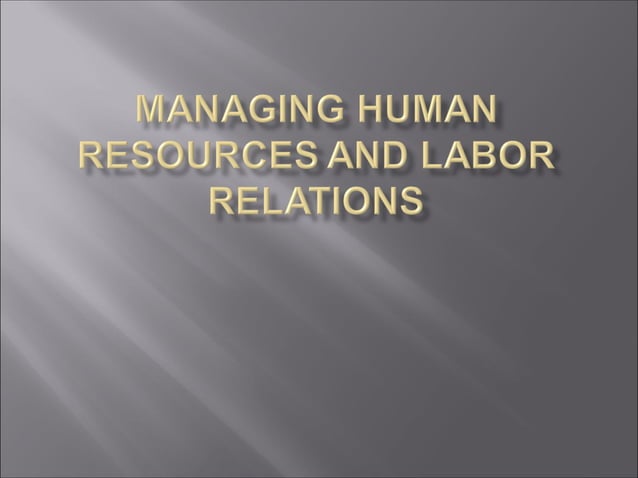 Managing human resources and labor relations | PPT | Human Resources ...