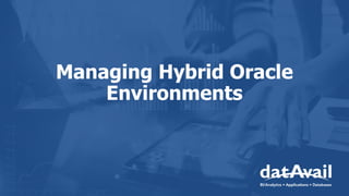 Managing Hybrid Oracle Environments - Presentation | PPTX
