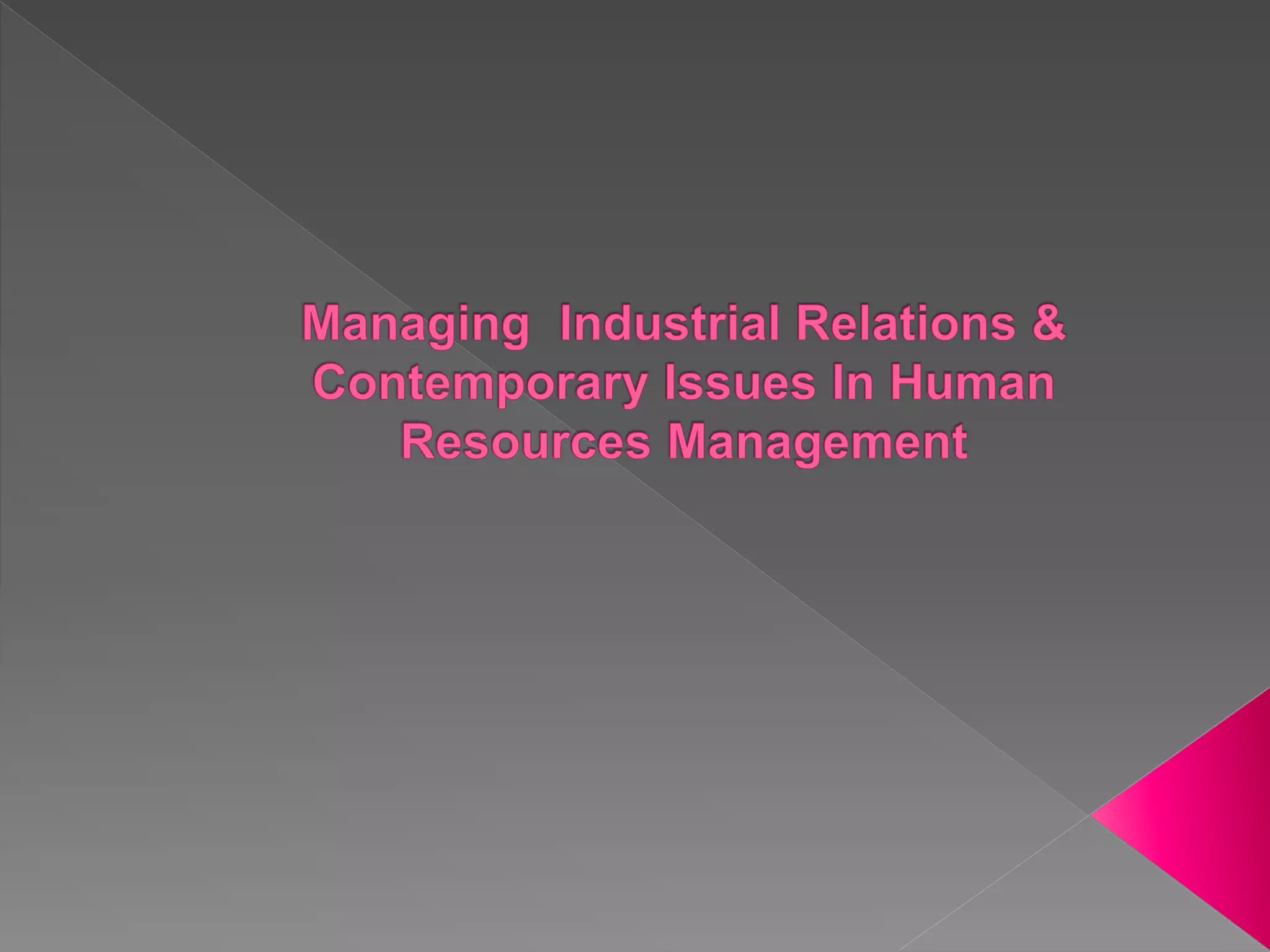 Managing industrail relations & contemprory issues | PPT
