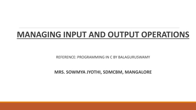 MANAGING INPUT AND OUTPUT OPERATIONS IN C MRS.SOWMYA JYOTHI.pdf