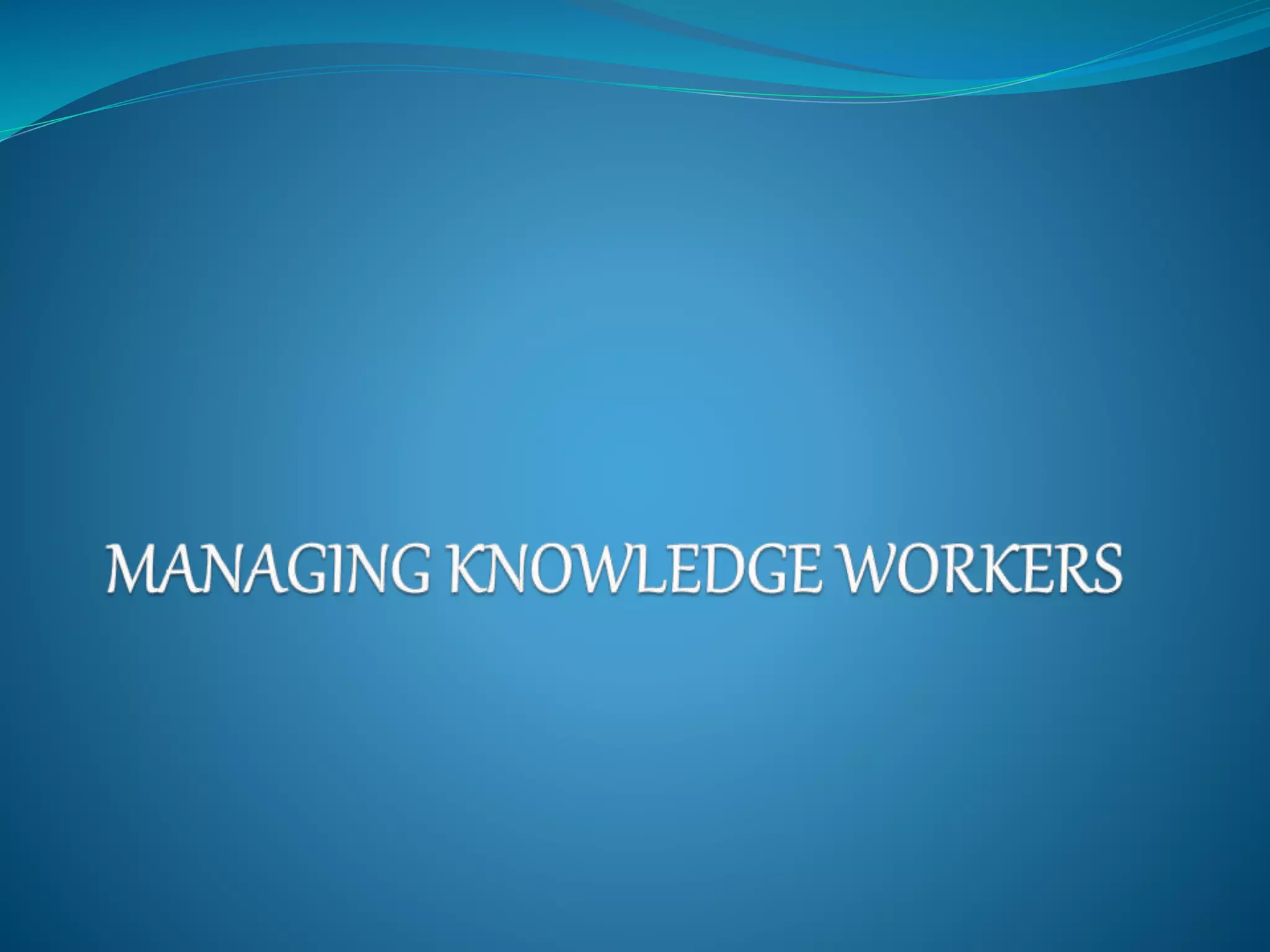 Managing knowledge workers | PPTX