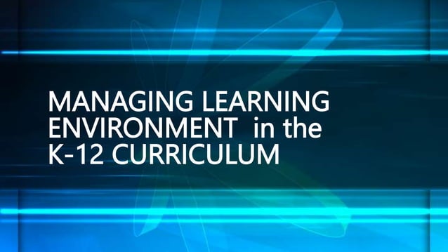 MANAGING LEARNING ENVIRONMENT in the K-12 CURRICULUM.pptx | Homework ...