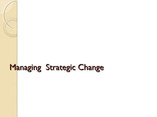Managing strategic change | PPT