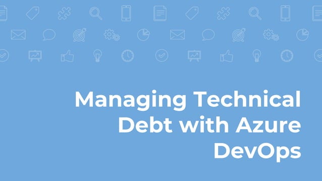 Managing Technical Debt with Azure DevOps | PDF