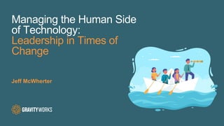 Managing the Human Side of Technology: Leadership in Times of Change | PPT