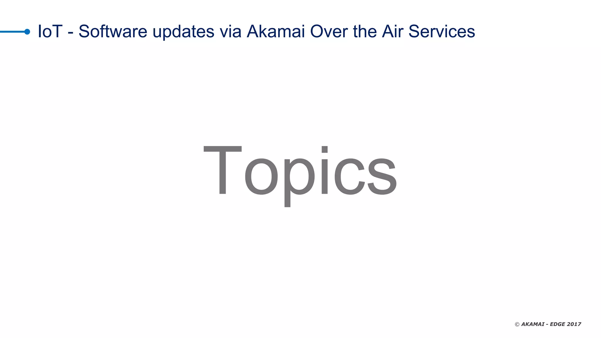 Managing the IoT OTA via the Akamai OPEN APIs and Google Sheets | PPT