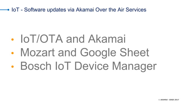 Managing the IoT OTA via the Akamai OPEN APIs and Google Sheets | PPT