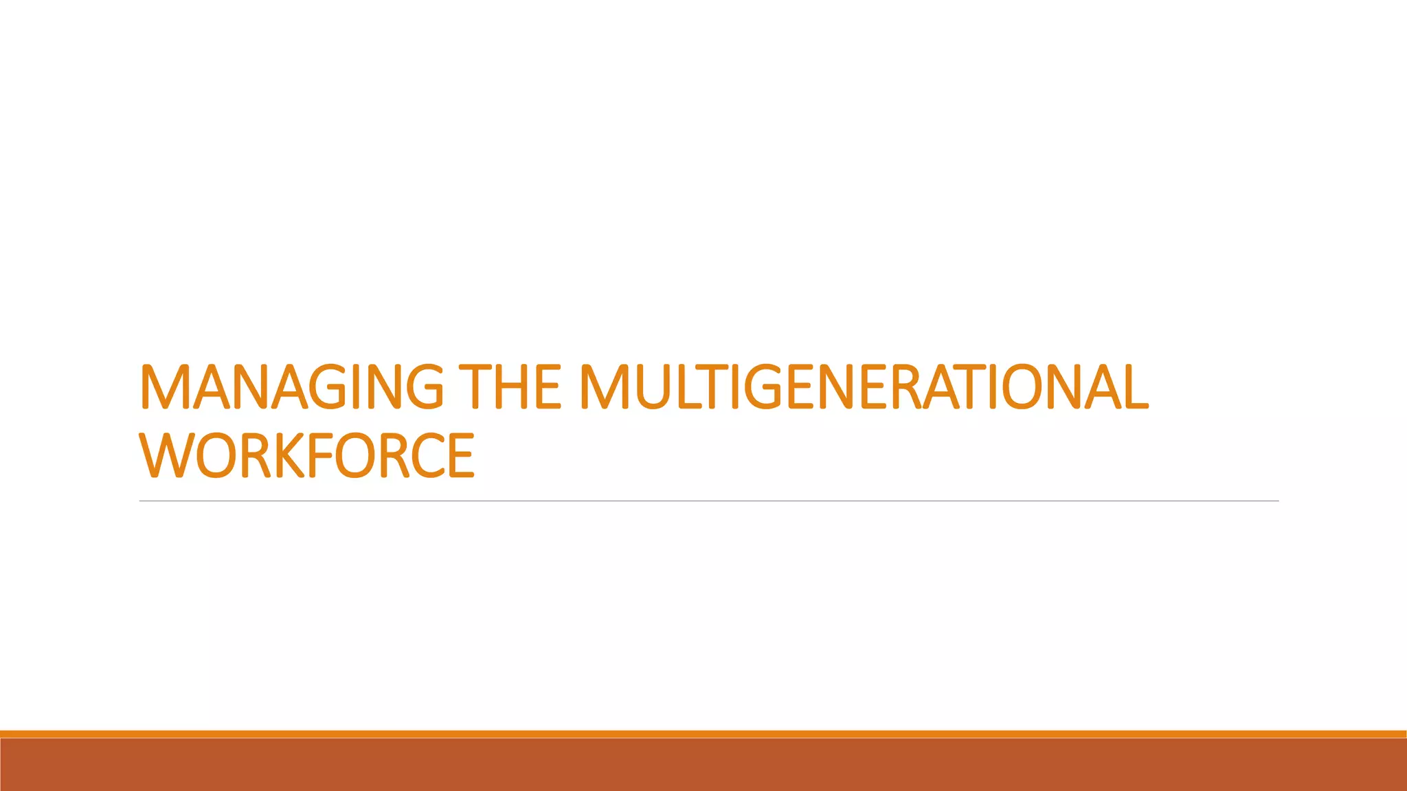 Managing the multigenerational workforce | PPTX
