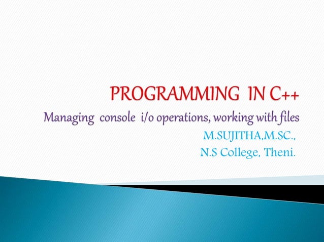 Managing console i/o operation,working with files | PPTX | Programming Languages | Computing