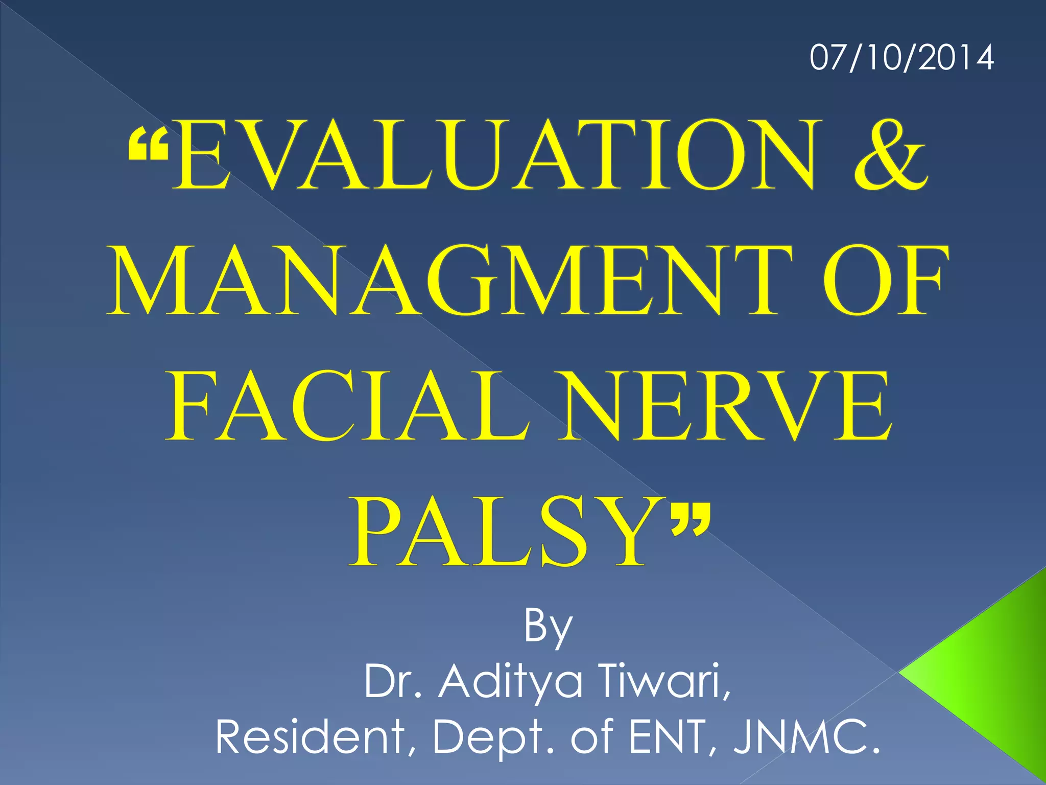 Evaluation and Management of Facial Nerve Palsy by Dr.Aditya Tiwari. | PPTX