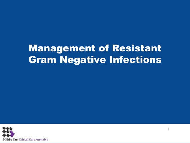 Managment of Resistant Gram Negative Infections | PPT