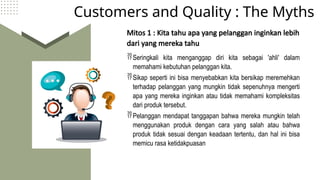 COSTUMER AND THE WHEEL OF QUALITY, Customers and Quality : The Myths | PPTX