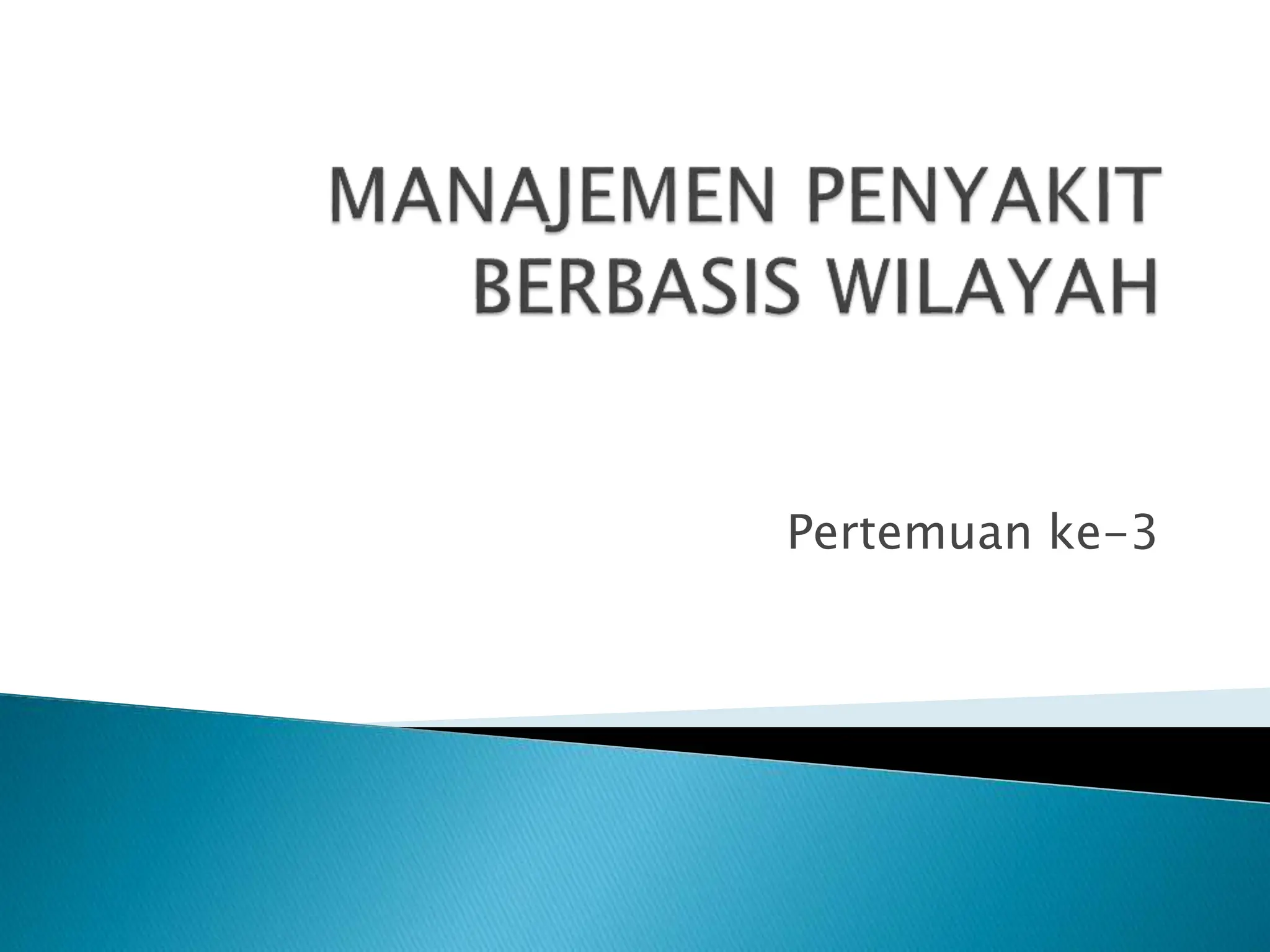 Manajemen_penyakit_berbasis_wilayah_pertemuan_3.pptx