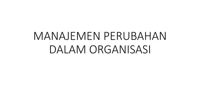MANAJEMEN PERUBAHAN DALAM ORGANISASI - Copy.pptx