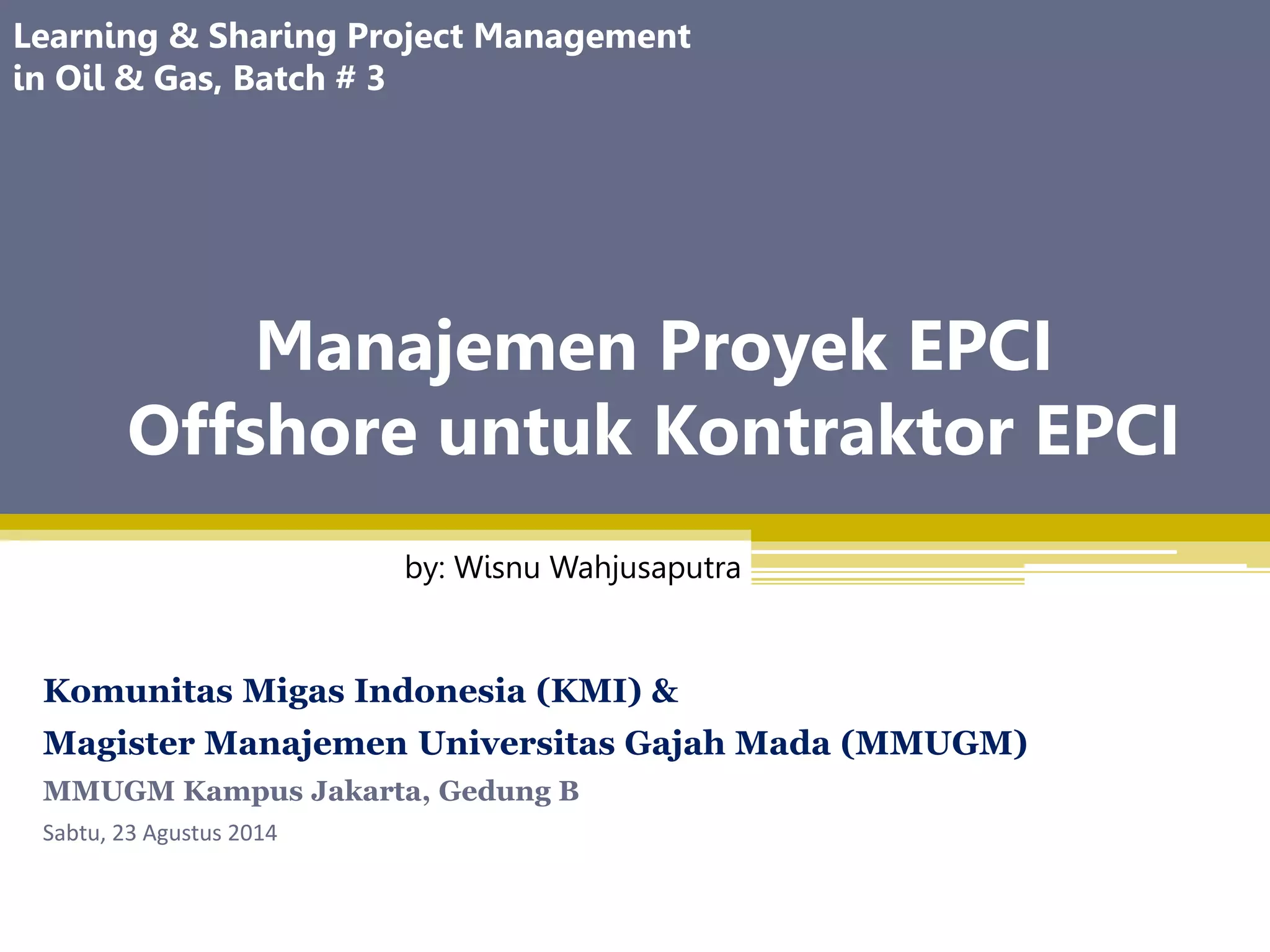Manajemen proyek epci offshore utk kontraktor EPCI 23 aug 2014 | PPTX
