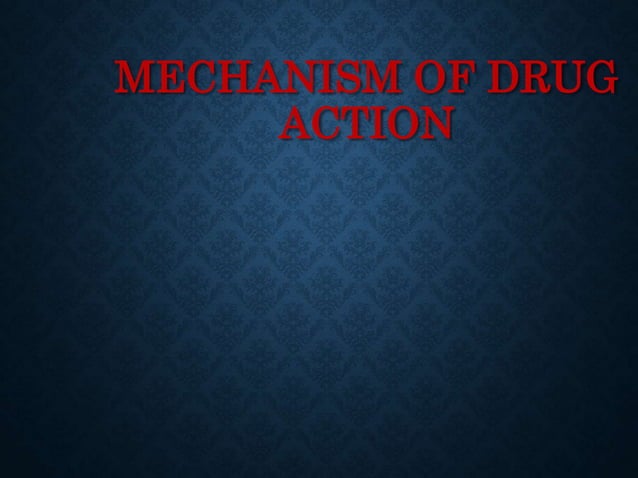 MECHANISM OF ACTION OF DRUGS | PPTX | Chemistry | Science