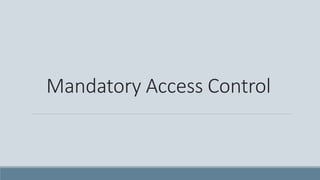 Mandatory access control for information security | PPTX