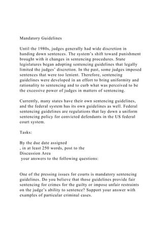Mandatory GuidelinesUntil the 1980s, judges generally had wi.docx