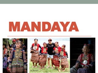 Indigenous Tribe-MANDAYA, MANSAKA, TIRURAY.pptx