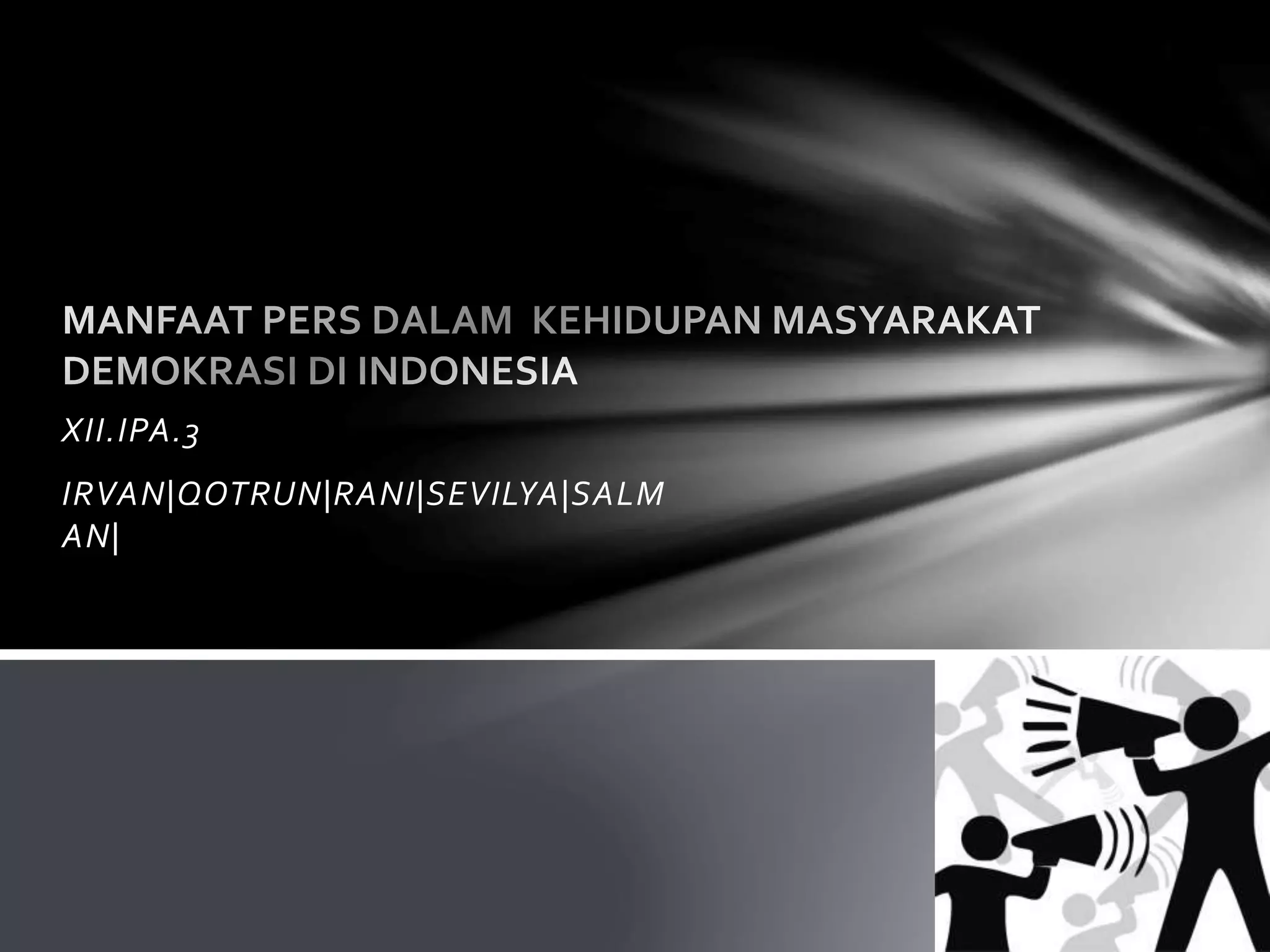 Manfaat pers dalam kehidupan masyarakat demokrasi di indonesia | PPTX