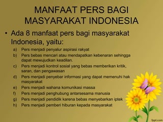 Manfaat pers dalam kehidupan masyarakat demokrasi di indonesia | PPTX