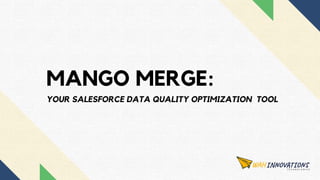Mango Merge - Your Salesforce Data Quality Optimization Tool.pptx