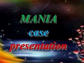 case presentation on mania presented by ajay mor | PPTX