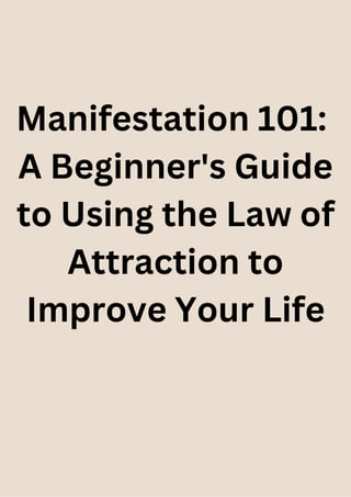 Manifestation 101 A Beginner's Guide to Using the Law of Attraction to ...