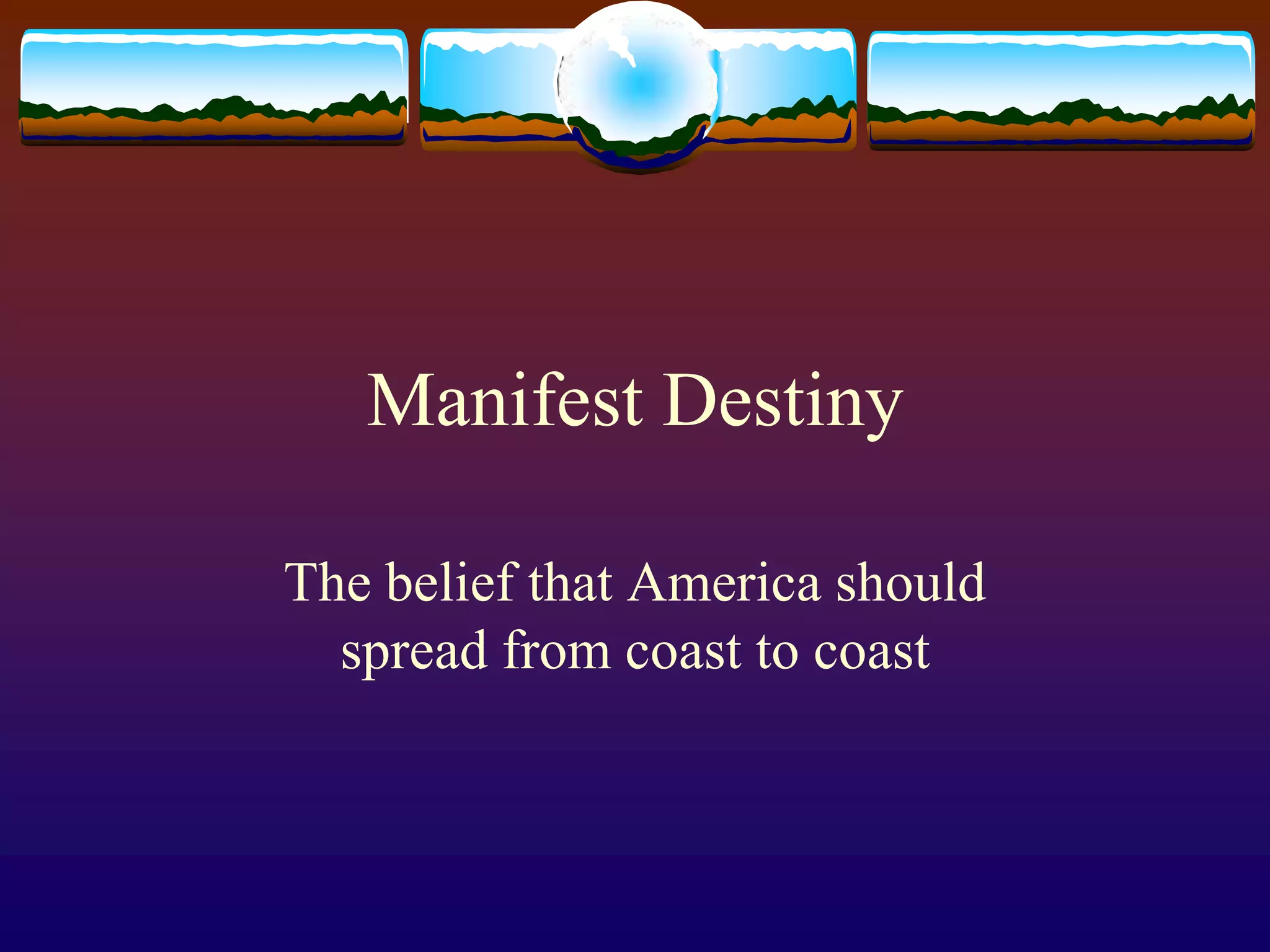 Manifest destiny | PPT | Political Issues & policy | Politics