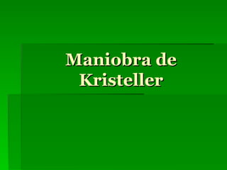 Maniobra de Kristeller. manual de ginecologia.ppt