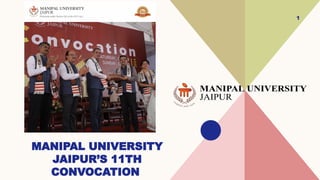 Manipal University Jaipur’s 11th Convocation, jaipur.manipal.edu.pptx