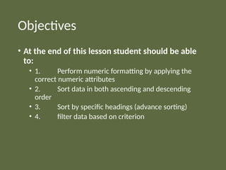 Manipulate data in a spreadsheet, Numeric formatting, Sorting and filtering (1).pptx