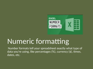 Manipulate data in a spreadsheet, Numeric formatting, Sorting and filtering (1).pptx