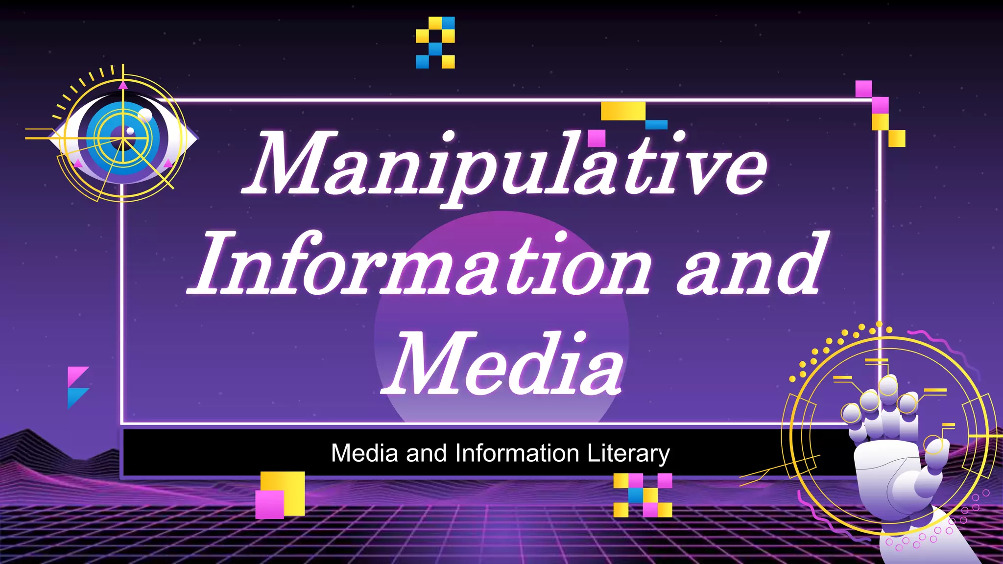 Manipulative Information and Media.pptx