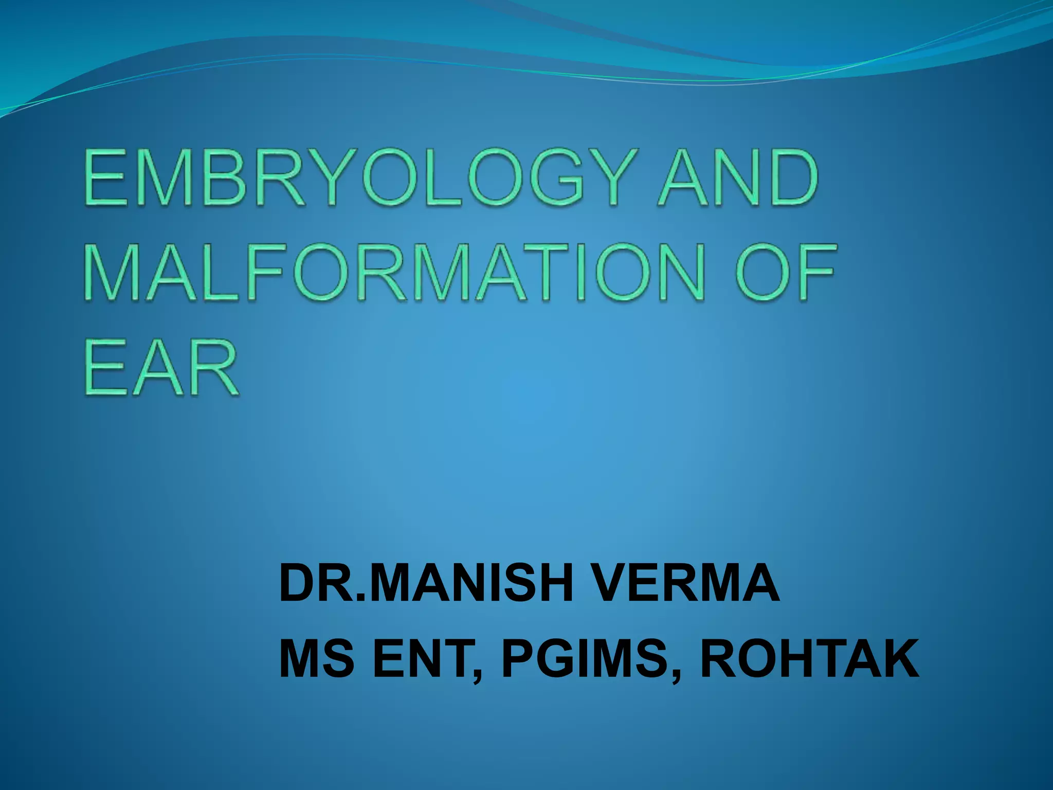EMBRYOLOGY AND MALFORMATION OF EAR | PPTX