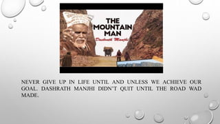 Manjhi – the mountain man prepared by Arindam Majumder | PPTX