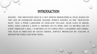 Manjhi – the mountain man prepared by Arindam Majumder | PPTX