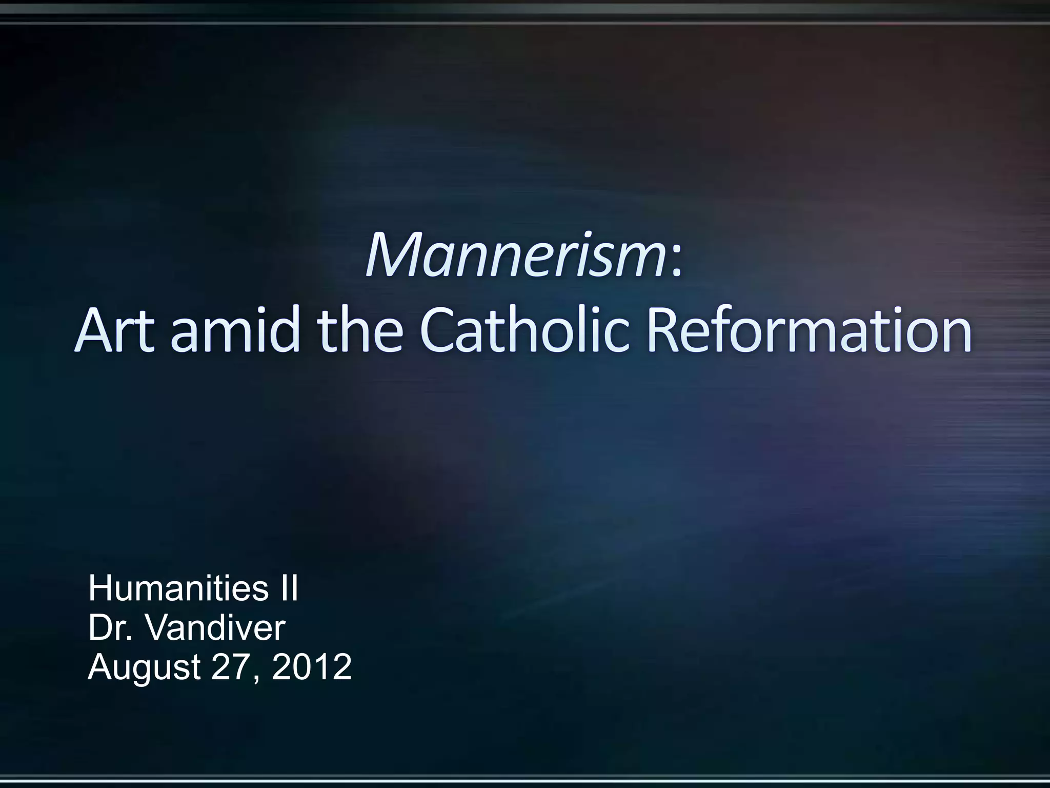 Mannerism: Art amid the Catholic Reformation | PPTX