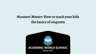 Manners Matter How to teach your kids the basics of etiquette.pptx