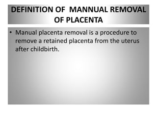 Mannual removal of placenta | PPTX