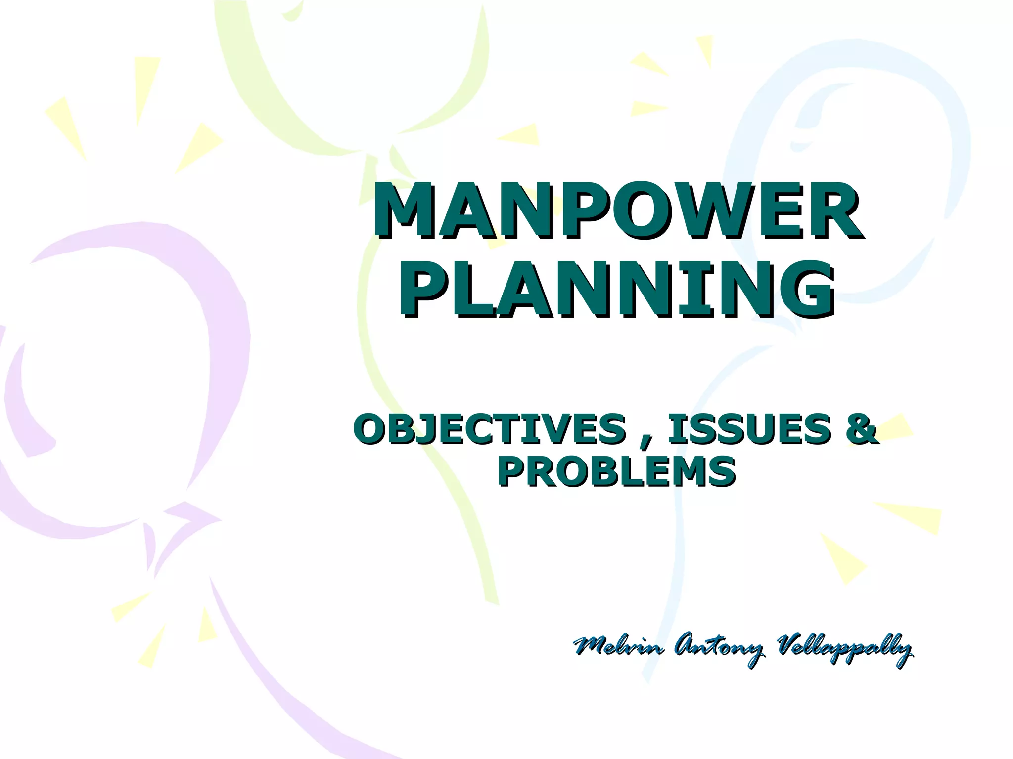 MANPOWER PLANNING OBJECTIVES, ISSUES & PROBLEMS | PPT