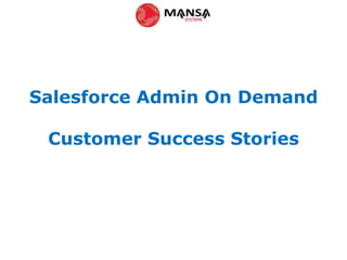 Mansa Systems - Salesforce Admin On Demand Customer Success Stories | PPT