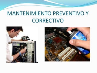 Mantenimiento correctivo y preventivo | PPTX | Computing | Technology & Computing