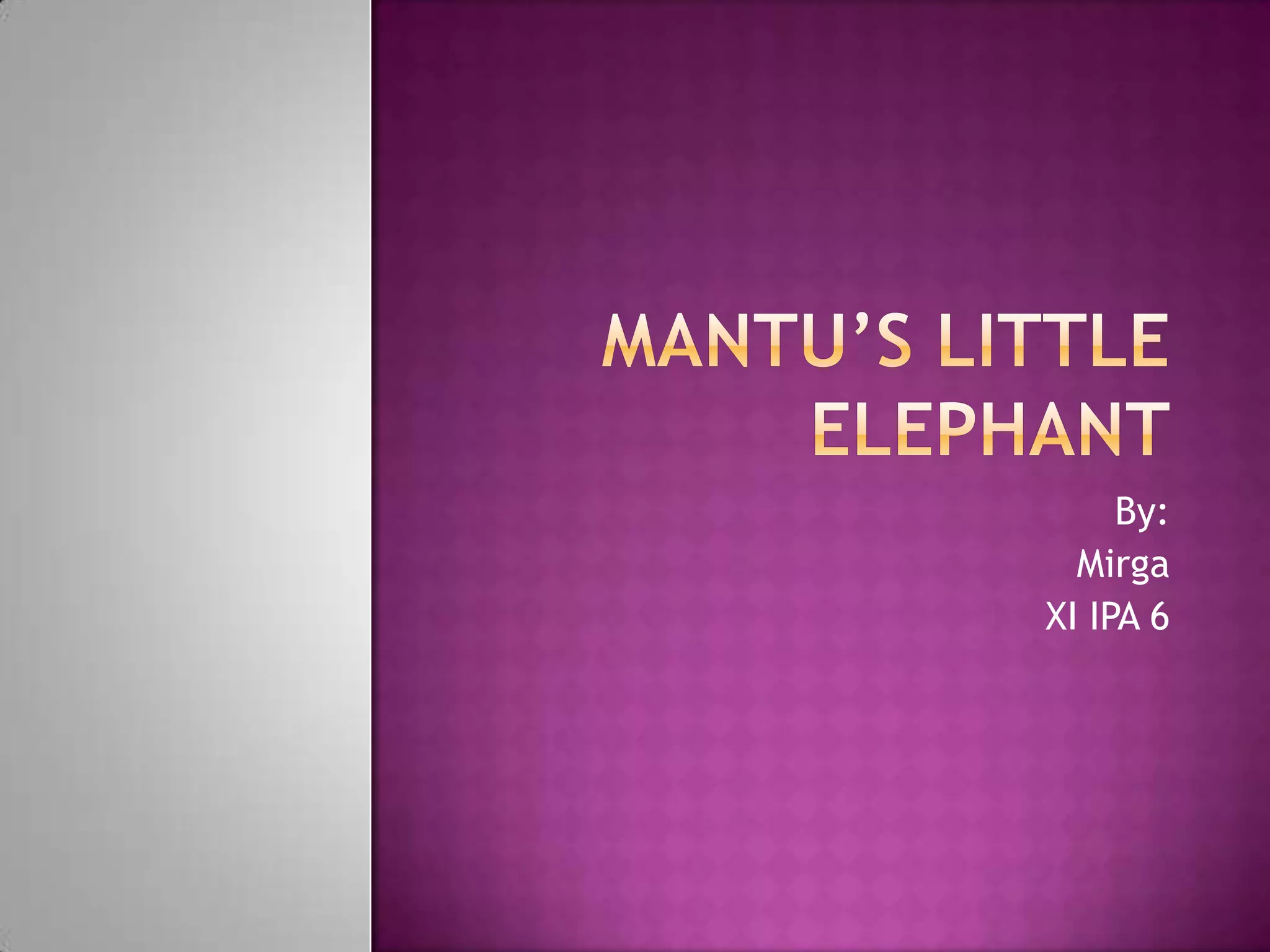 Mantu’s little elephant mirgawati | PPTX